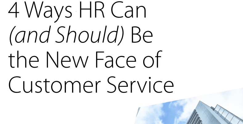 4 Ways HR Can (and Should) Be the New Face of Customer Service ...