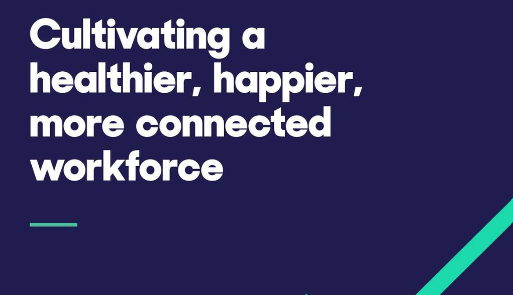 How to Cultivate a Healthier, Happier, more Connected Workforce ...